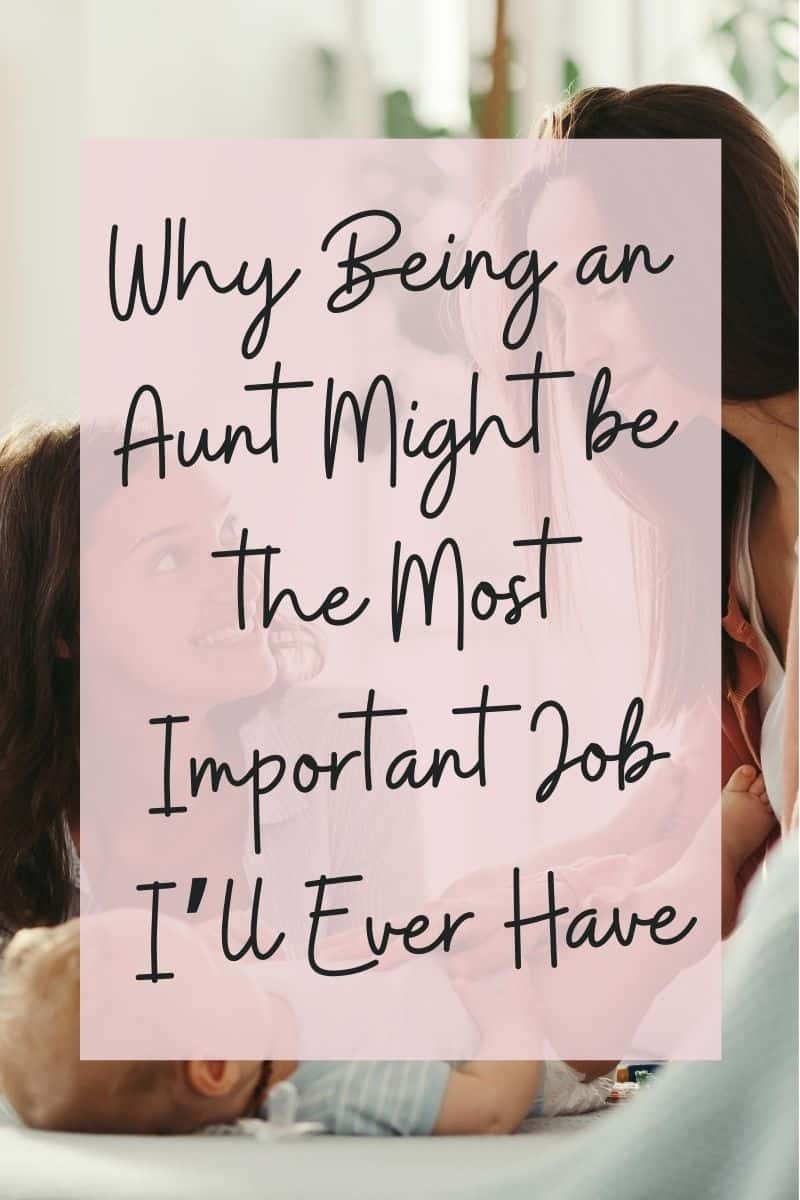Why Being an Aunt Might be the Most Important Job I’ll Ever Have