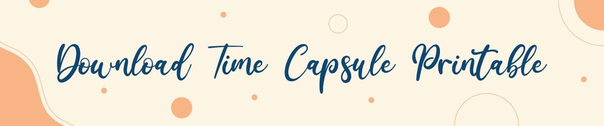 Tips and Tricks for How to Make a Time Capsule Including Free Printables!